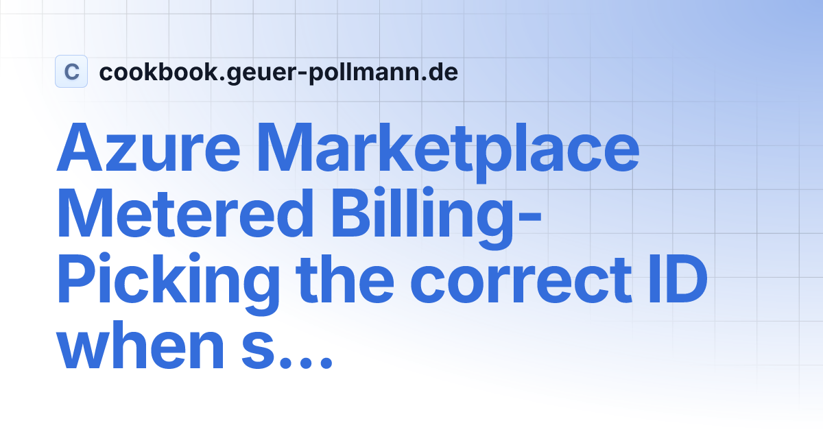 Azure Marketplace Metered Billing- Picking the correct ID when submitting usage events ...