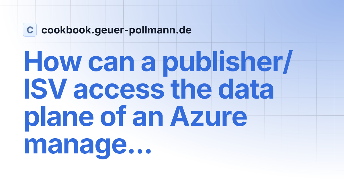 How can a publisher/ISV access the data plane of an Azure managed application? | cookbook.geuer ...